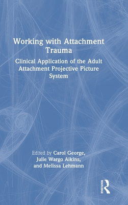 Working with Attachment Trauma by Carol C George | Goodreads