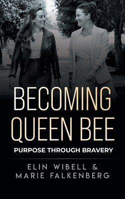 Becoming Queen Bee: Purpose Through Bravery by Elin Wibell | Goodreads