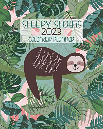 Sleepy Sloths 2023 Calendar Planner: Tropical Rainforest Sloth Lovers ...