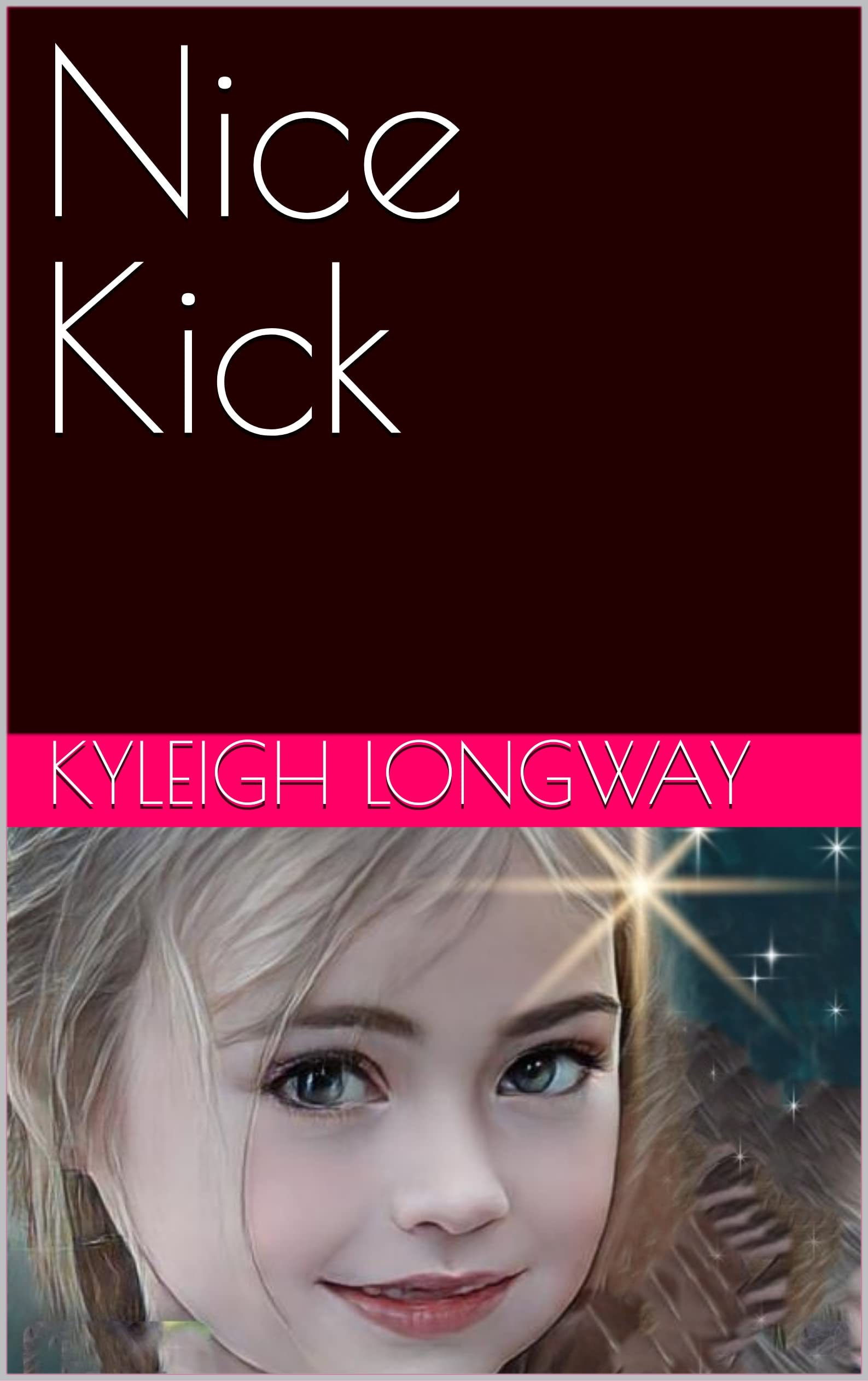 Nice Kick by Kyleigh Longway | Goodreads