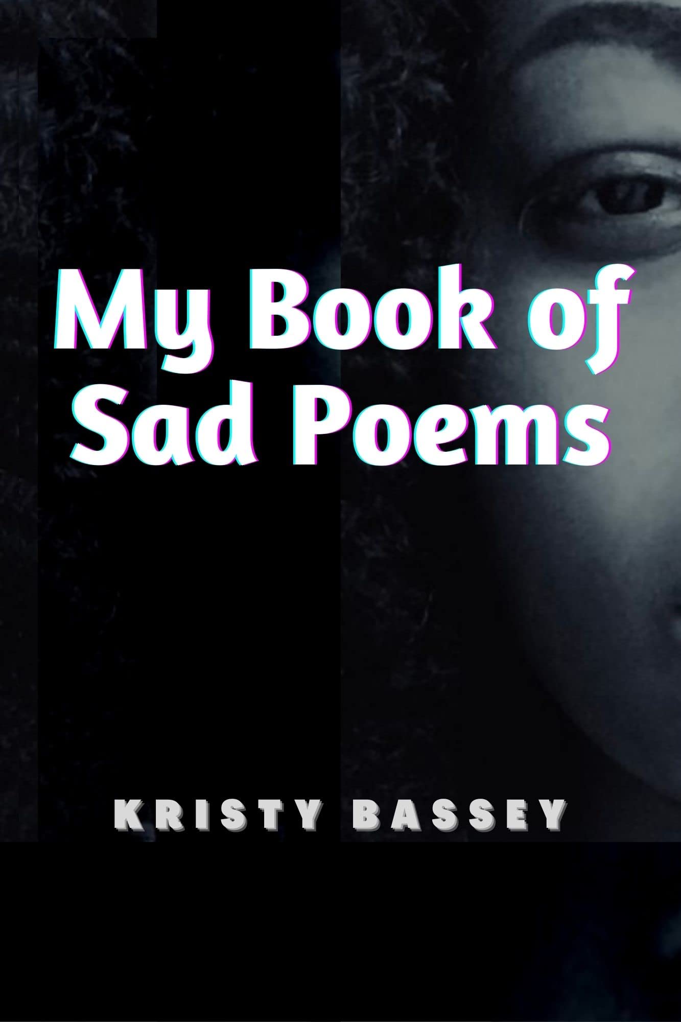 My Book of Sad Poems: Sad Poems by Kristy Bassey | Goodreads