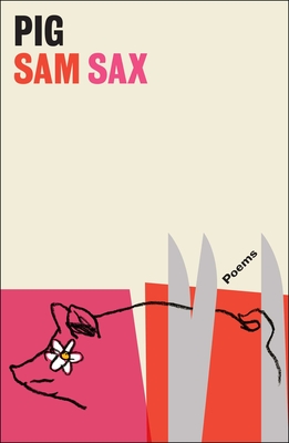 Pig: Poems by Sam Sax | Goodreads
