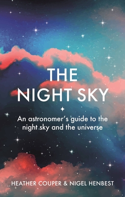 The Night Sky: An astronomers guide to the night sky and the universe ...