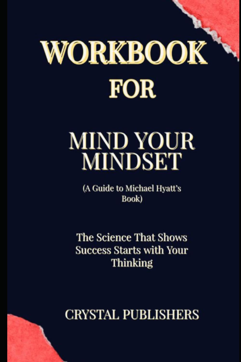 WORKBOOK FOR MIND YOUR MINDSET (A Guide to Michael Hyatt’s Book): The ...