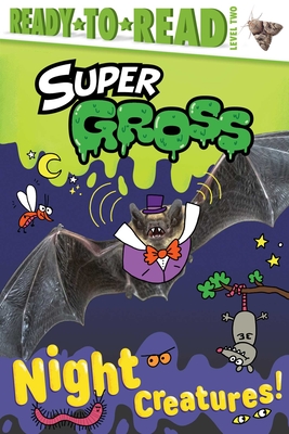 Night Creatures!: Ready-to-Read Level 2 (Super Gross) by Maria Le ...