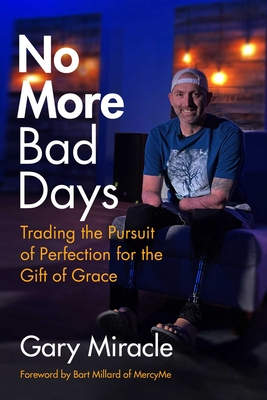 No More Bad Days: Trading the Pursuit of Perfection for the Gift of ...