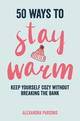 50 Ways to Stay Warm: Keep yourself cozy without breaking the bank by ...