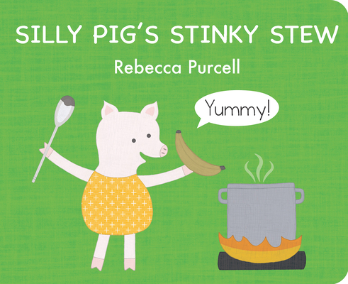 Silly Pig's Stinky Stew by Rebecca Purcell | Goodreads