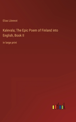 Kalevala; The Epic Poem of Finland into English, Book II: in large ...
