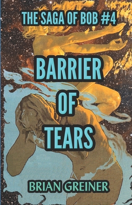 Barrier of Tears (The Saga of Bob) by Brian Greiner | Goodreads
