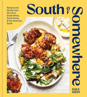 South of Somewhere: Recipes and Stories from My Life in South Africa ...