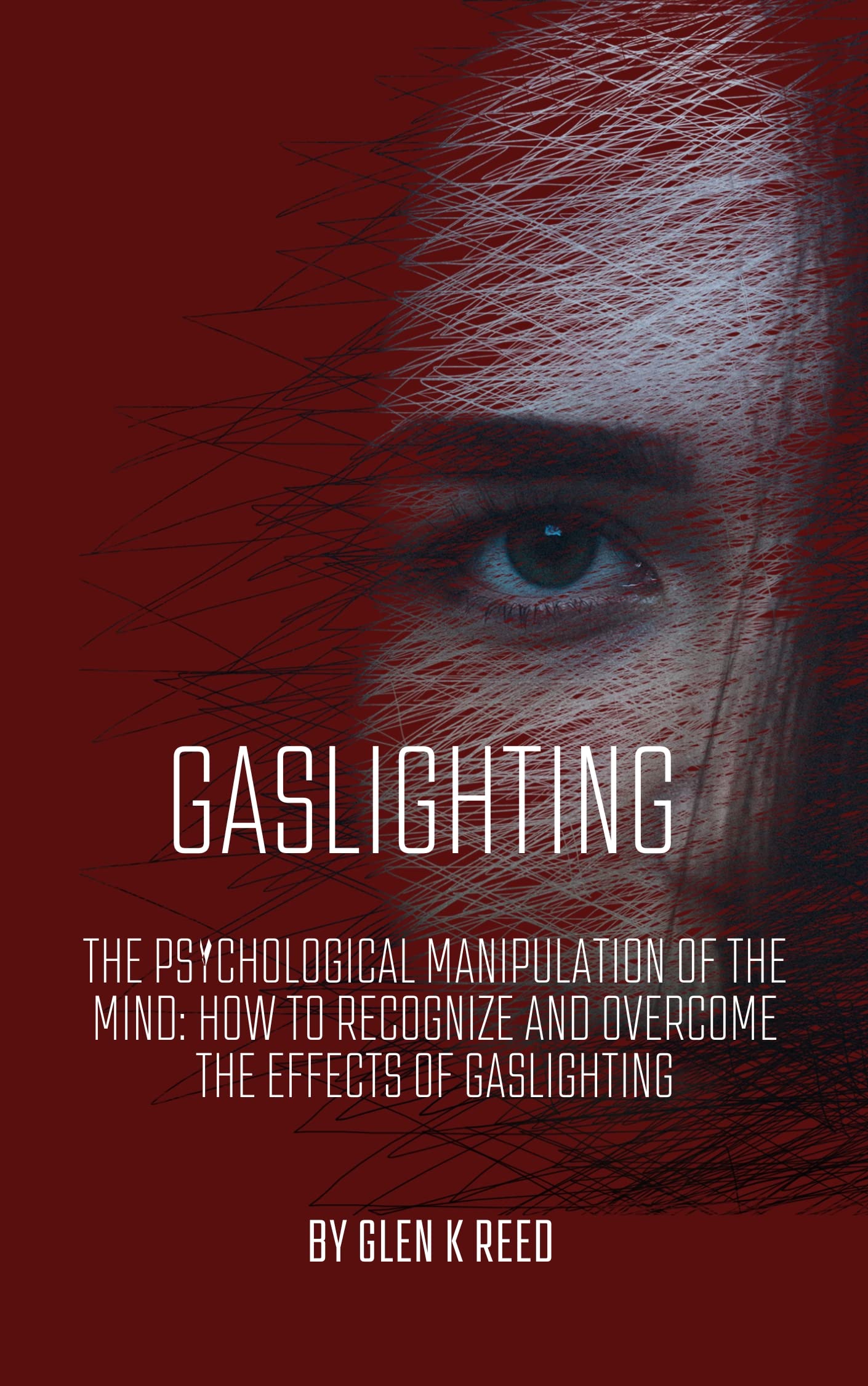 Gaslighting: The Psychological Manipulation of the Mind: How to ...