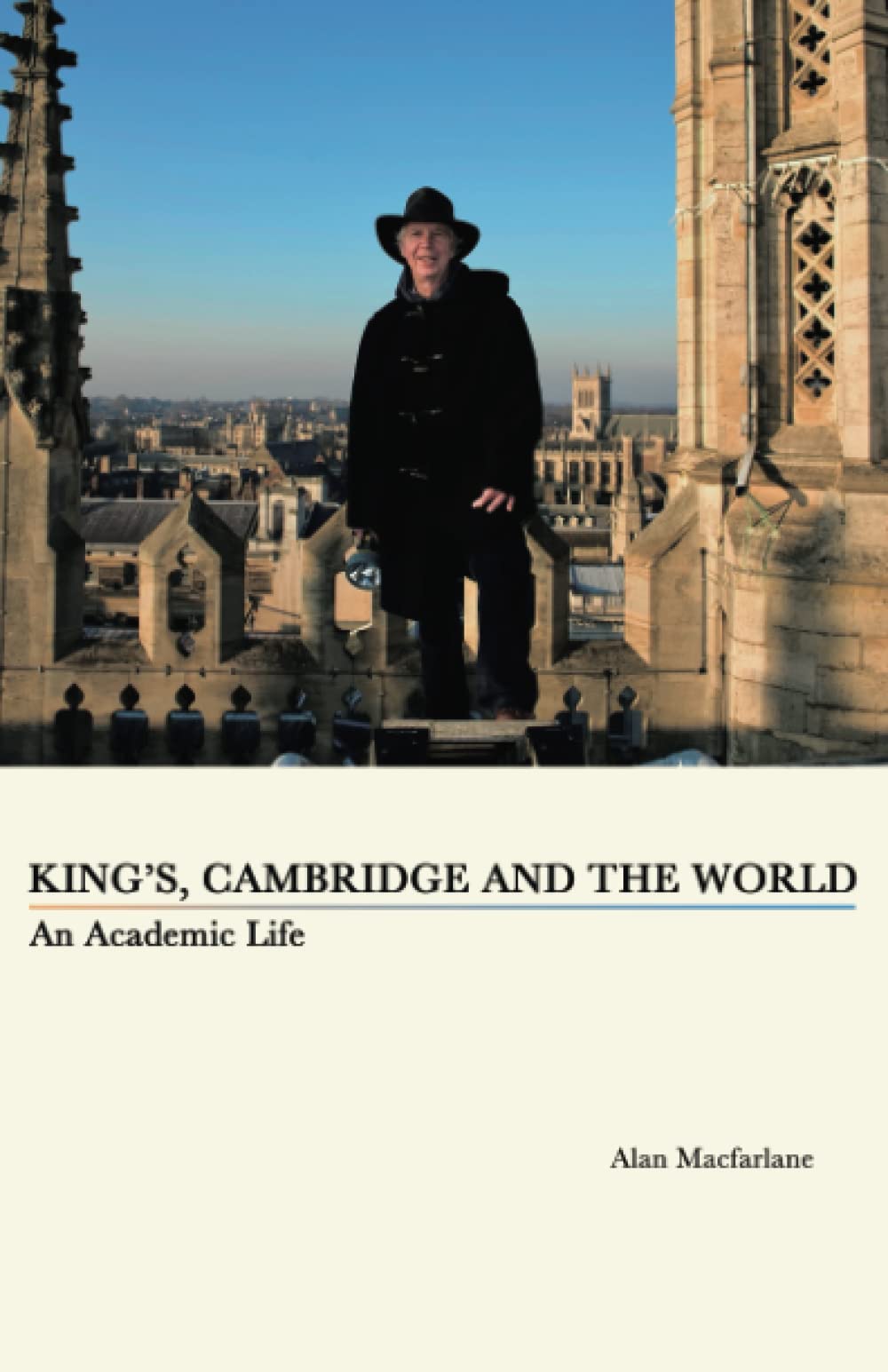 King's, Cambridge and the World: An Academic Life by Prof Alan ...