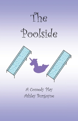 The Poolside: A Comedy Play by Ashley Burgoyne | Goodreads