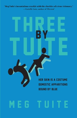 Three by Tuite: Her Skin is a Costume; Domestic Apparitions; Bound by ...
