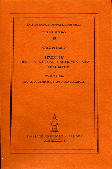 Studi su i 'Rerum vulgarium fragmenta' e i 'Triumphi'. Volume primo ...