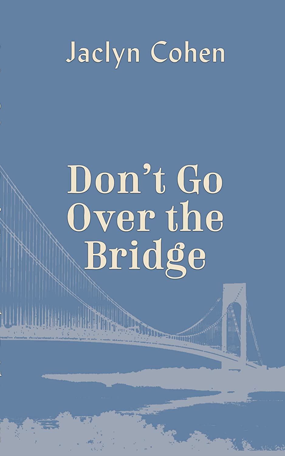 Don't Go Over The Bridge by Jaclyn Cohen | Goodreads