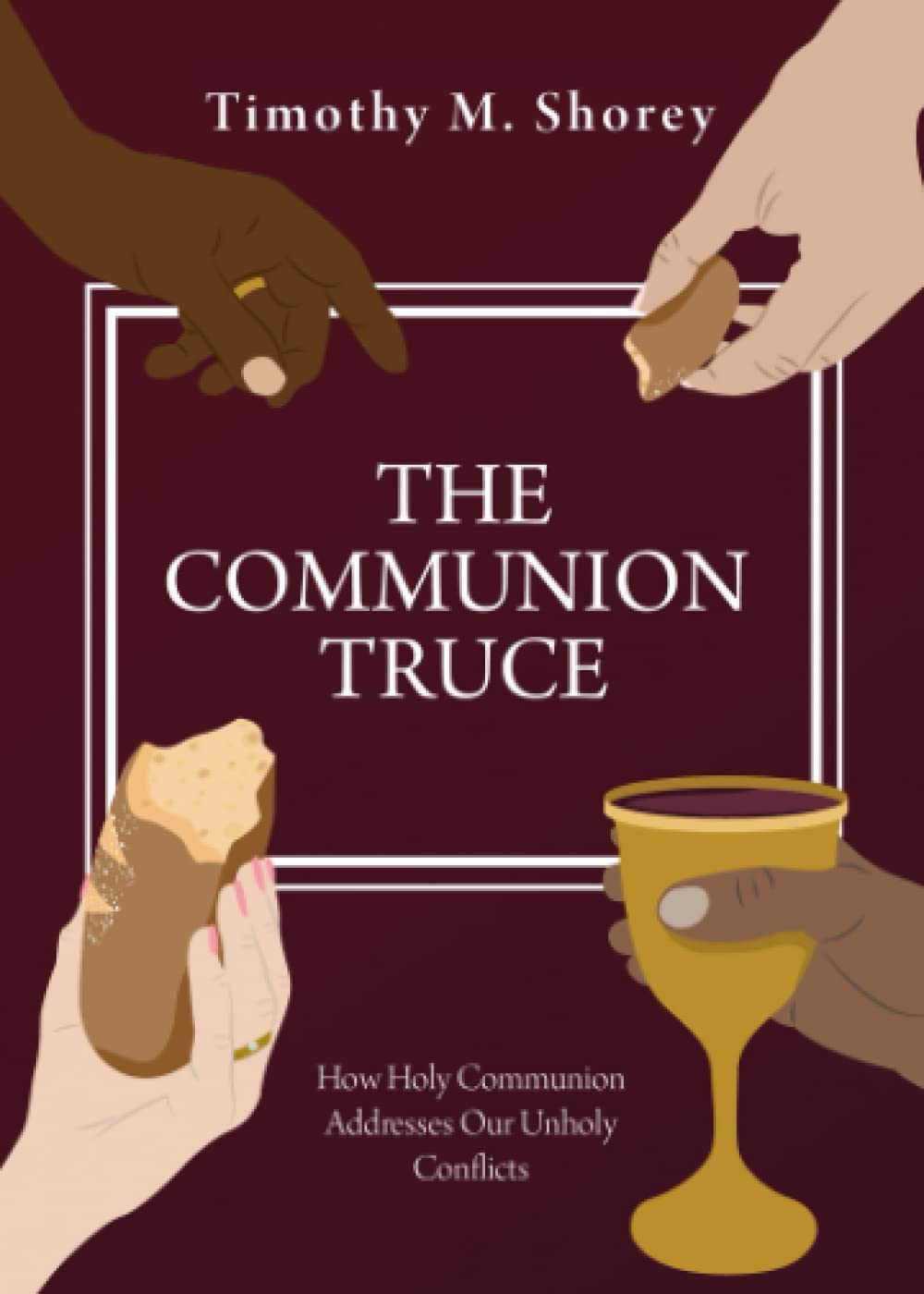 The Communion Truce: How Holy Communion Addresses Our Unholy Conflicts ...