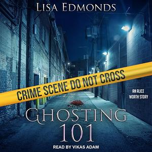 Ghosting 101 (Alice Worth, #1.8) by Lisa Edmonds | Goodreads