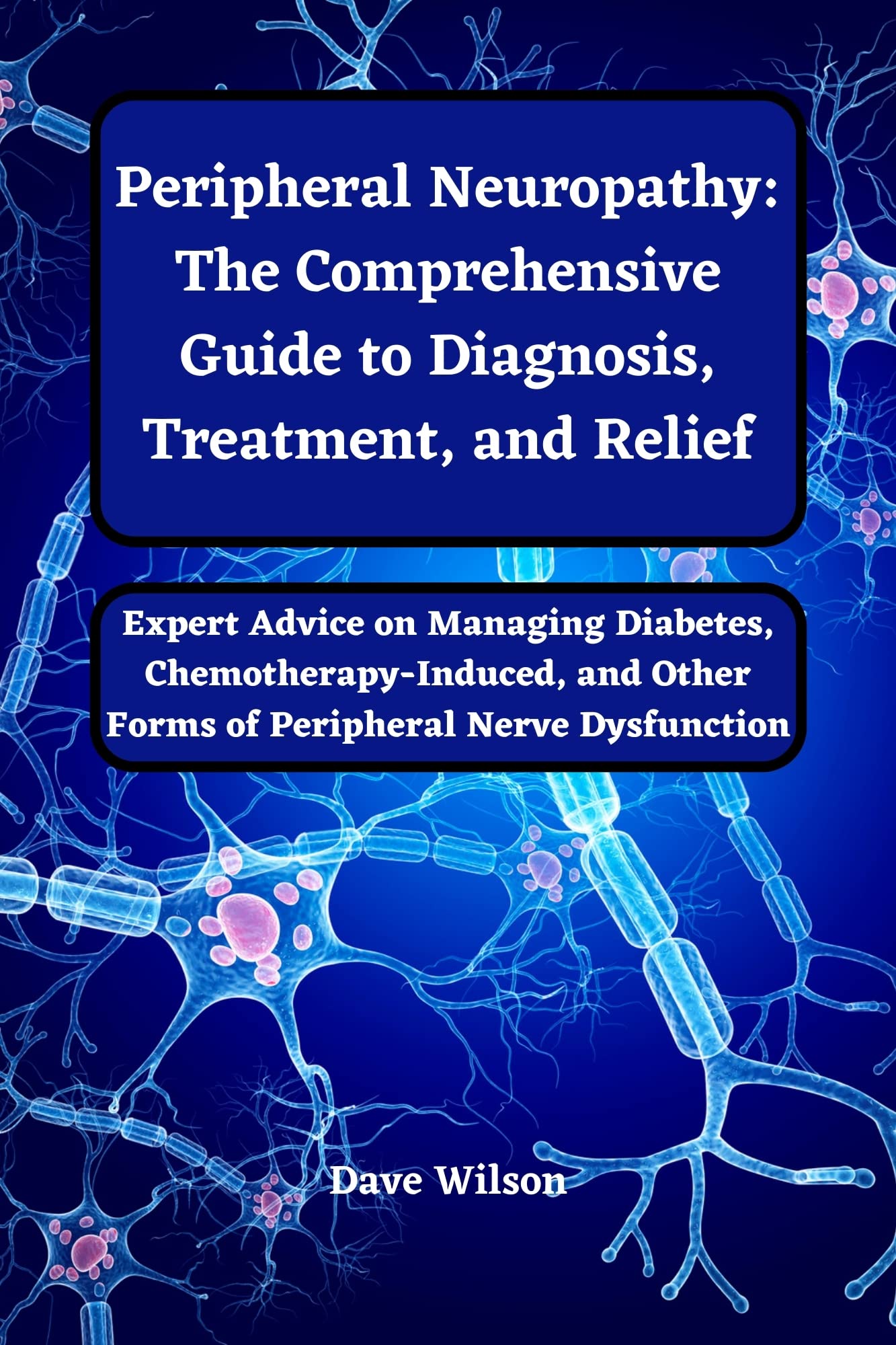 Peripheral Neuropathy: The Comprehensive Guide to Diagnosis, Treatment, and Relief: Expert ...