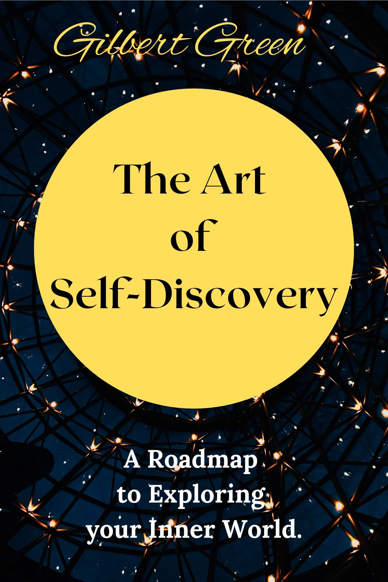 The Art Of Self Discovery A Roadmap To Exploring Your Inner World By the-art-of-self-discovery-a-roadmap-to-exploring-your-inner-world-by