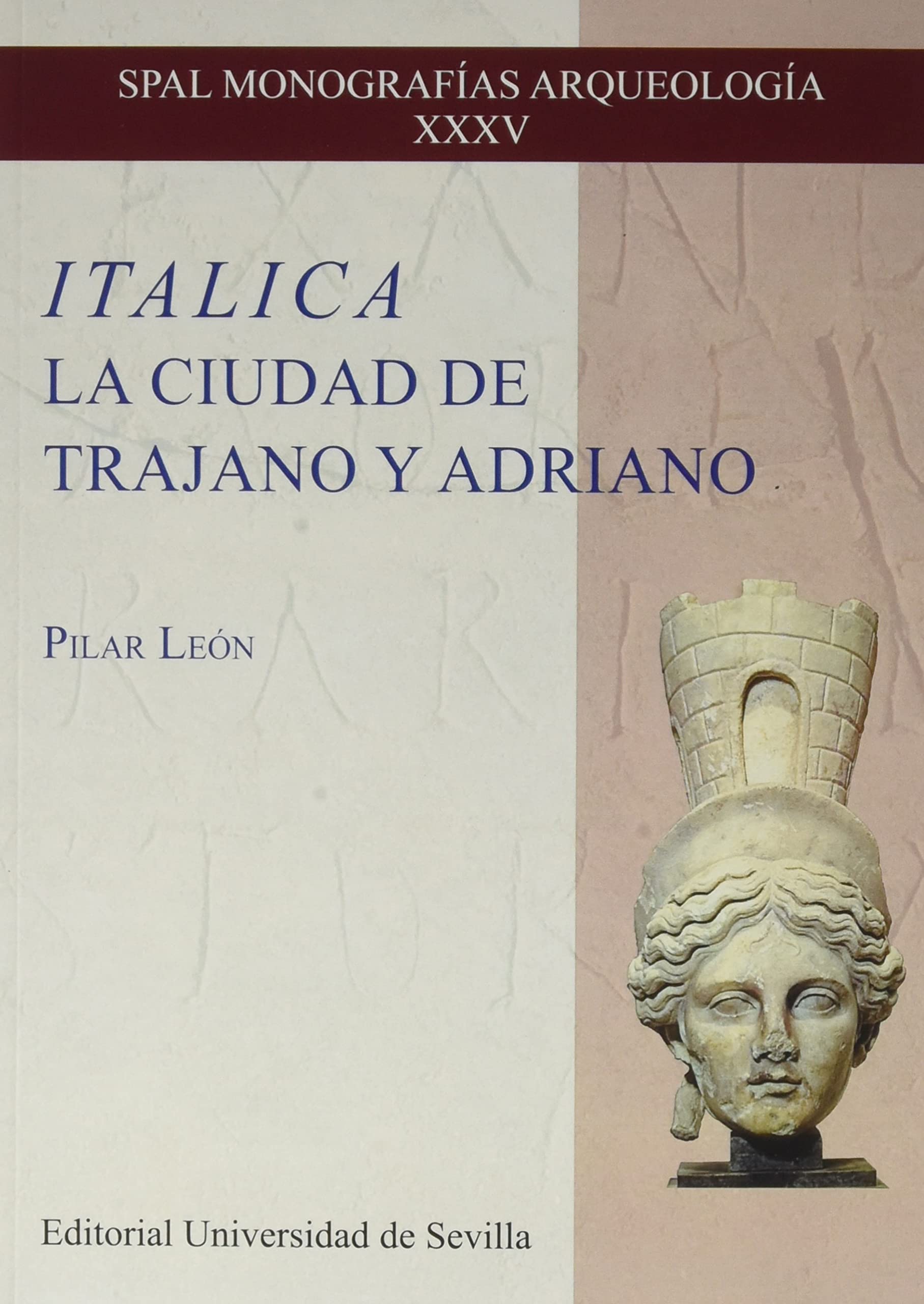 Italica. La ciudad de Trajano y Adriano by Pilar Leon | Goodreads