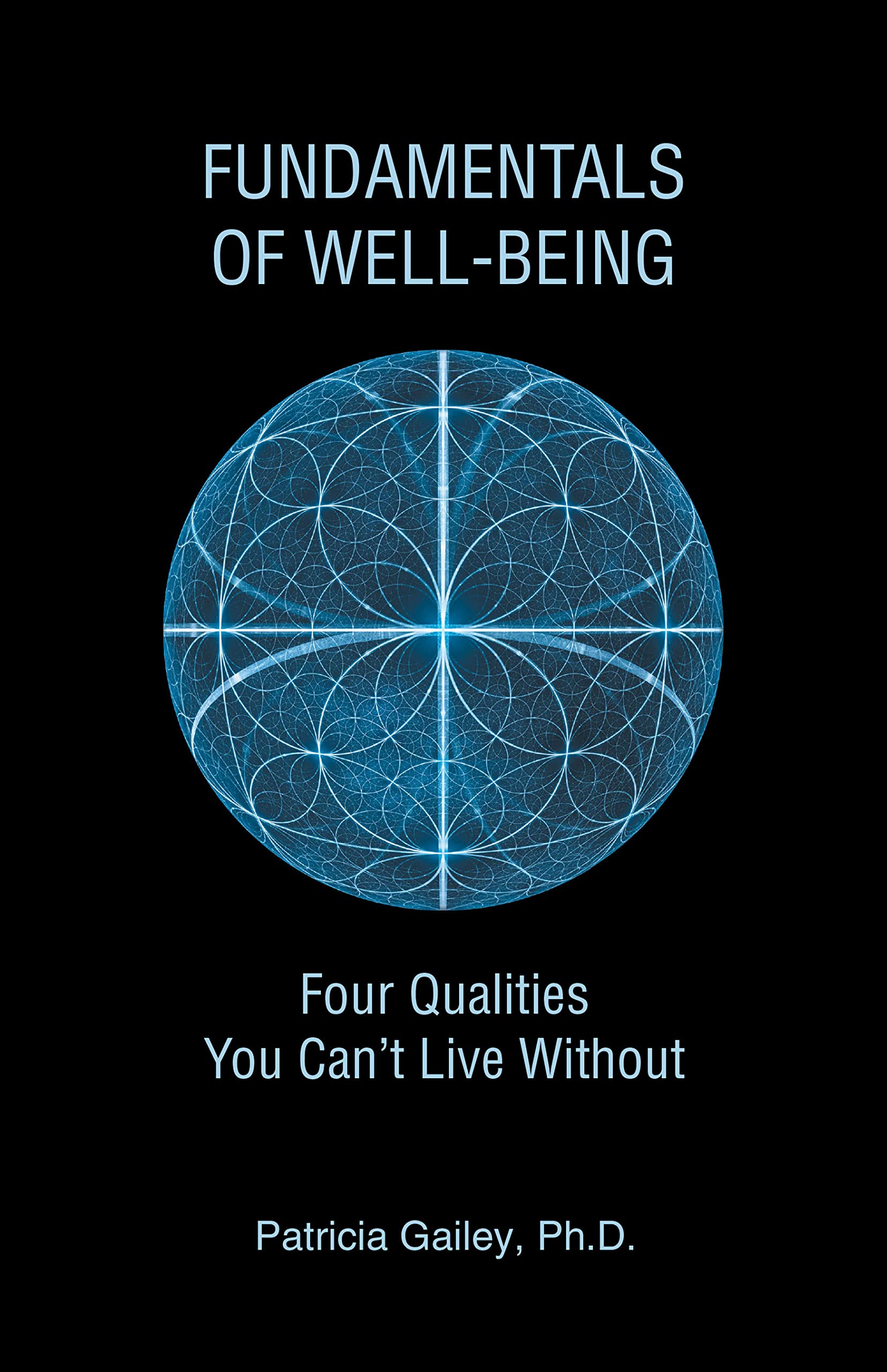 Fundamentals of Well-Being: Four Qualities You Can’t Live Without by ...