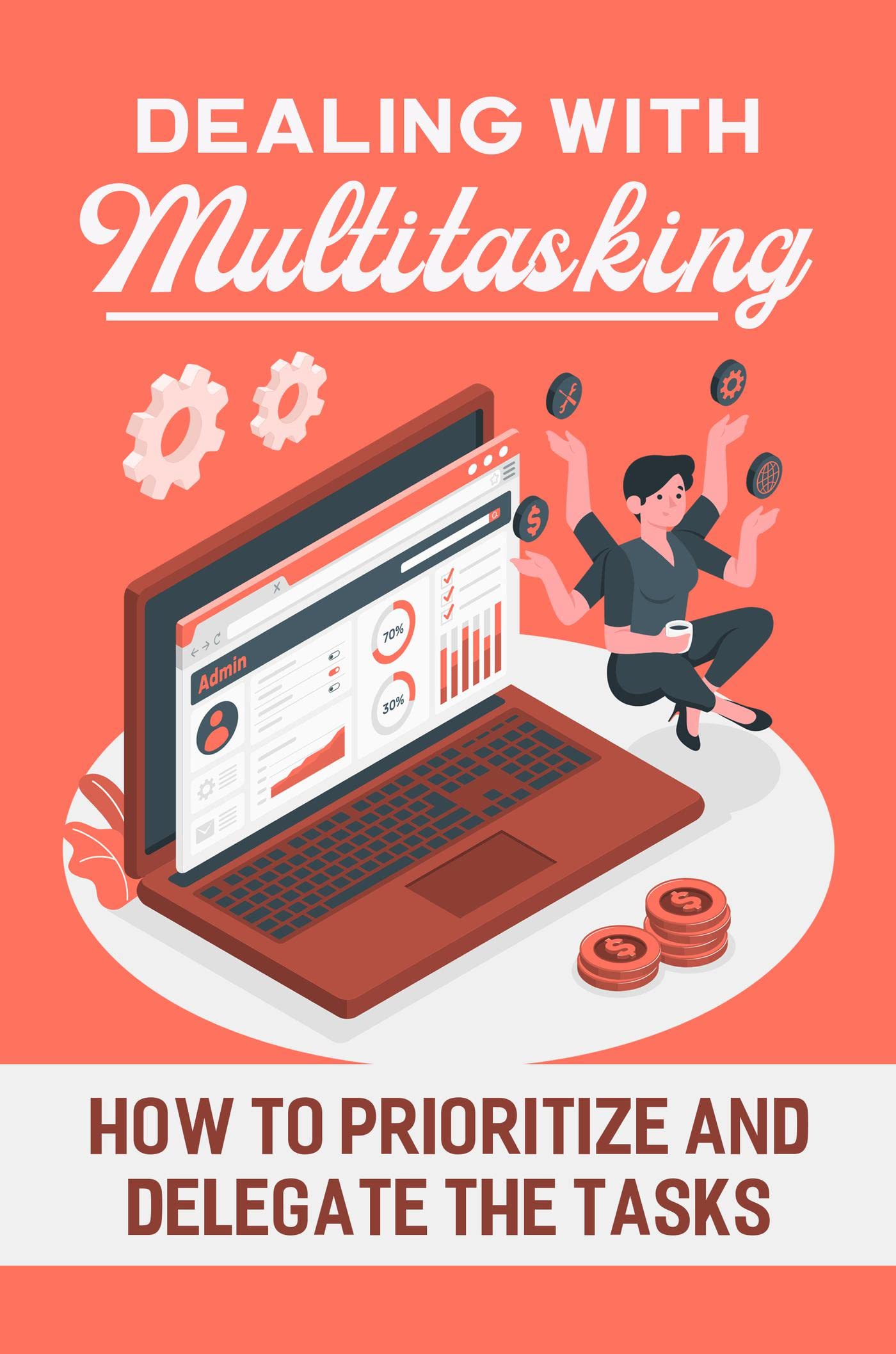 Dealing With Multitasking: How To Prioritize And Delegate The Tasks by ...
