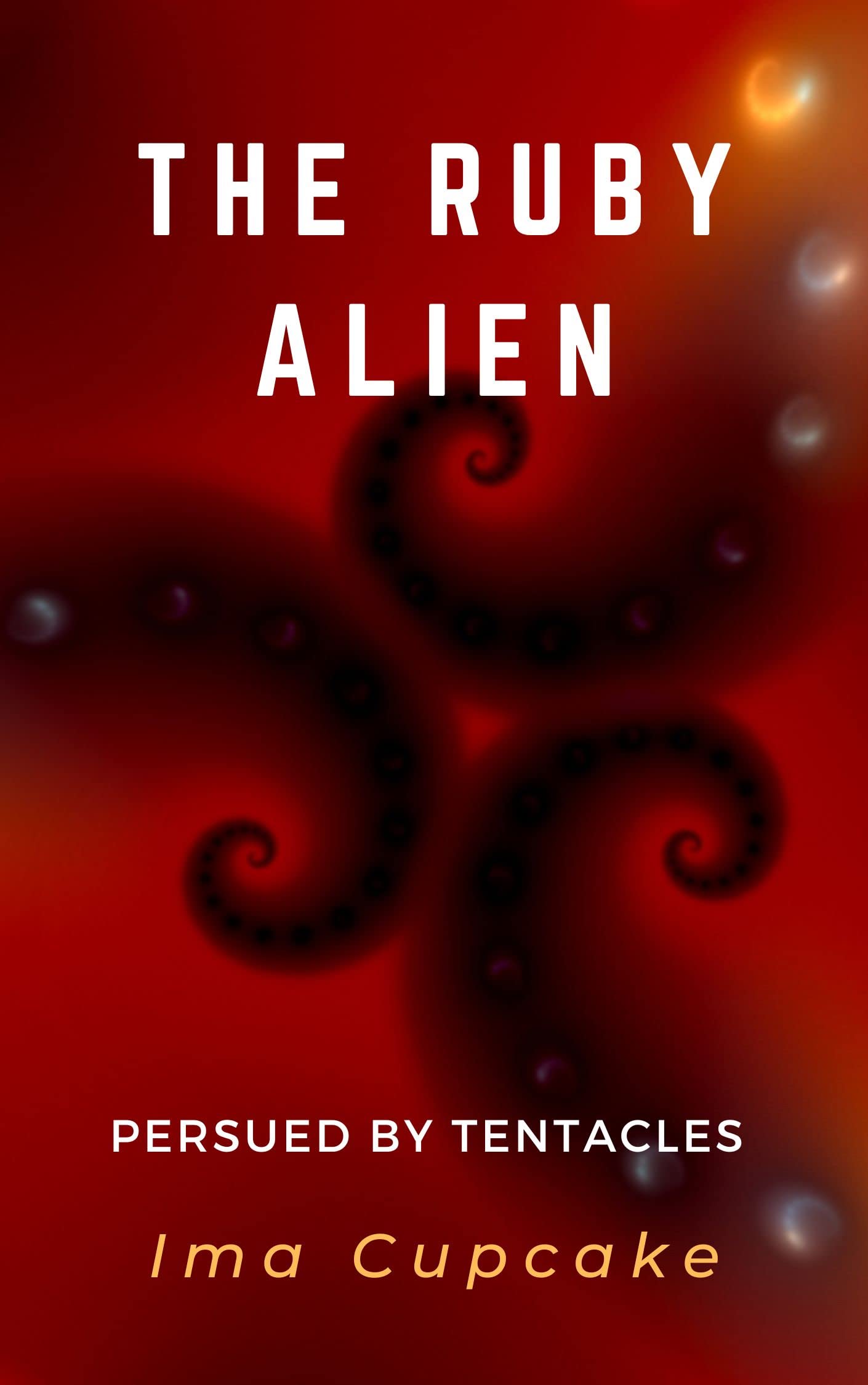 The Ruby Alien: Pursued by Tentacles by Ima Cupcake | Goodreads