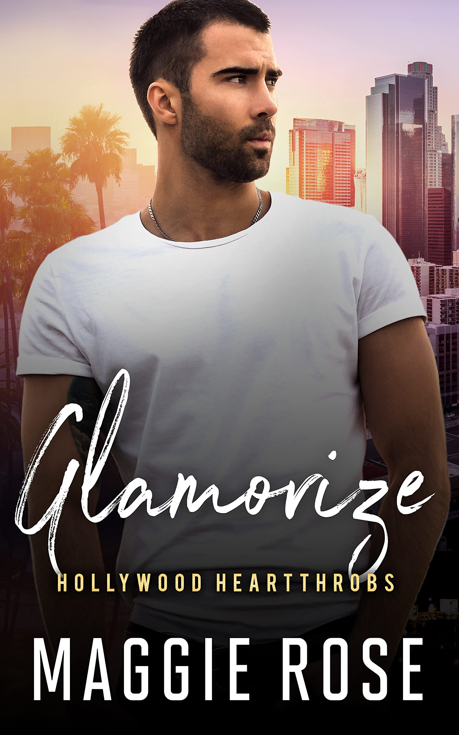 Glamorize: Hollywood Heartthrobs by Maggie Rose | Goodreads