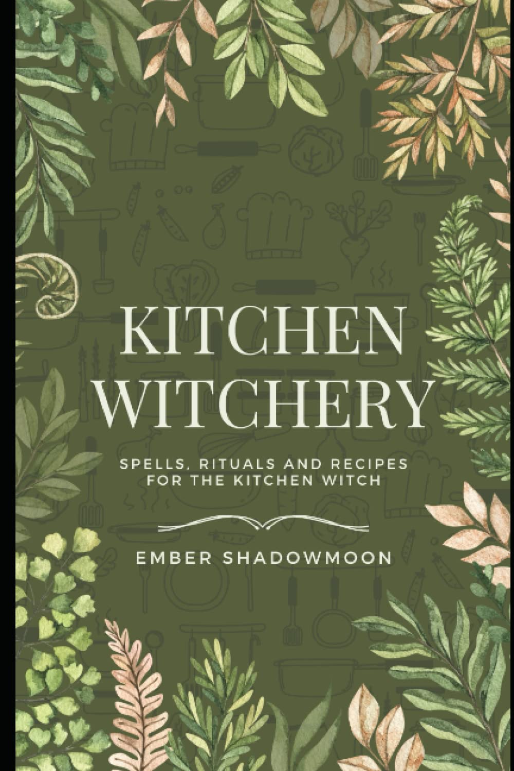 Kitchen Witchery: Spells, Rituals and Recipes for the Kitchen Witch by ...