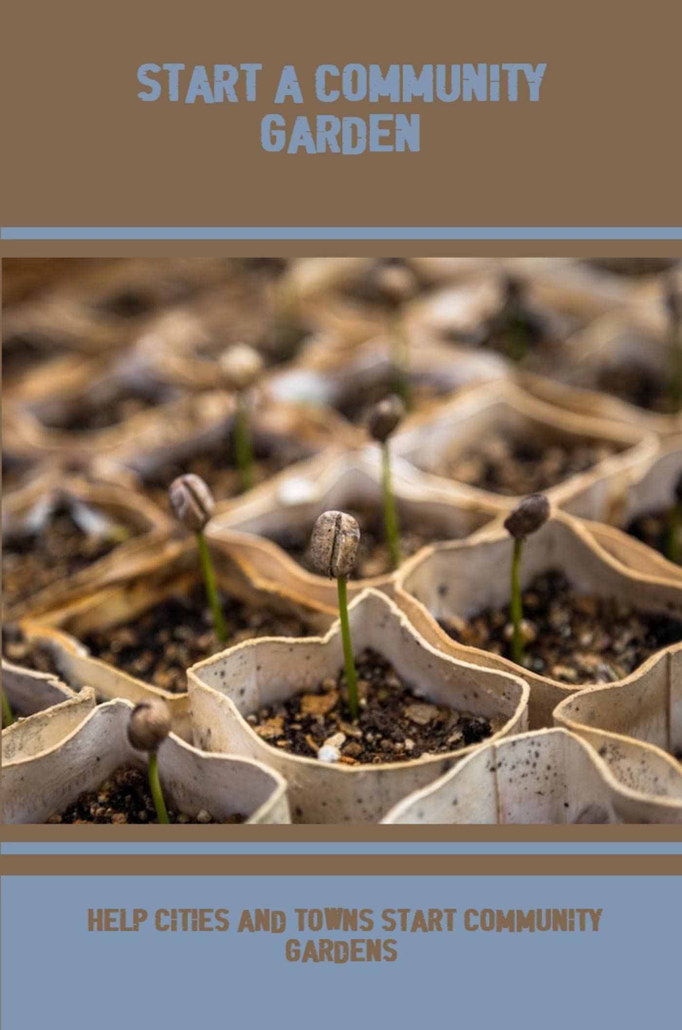 Start A Community Garden: Help Cities And Towns Start Community Gardens ...