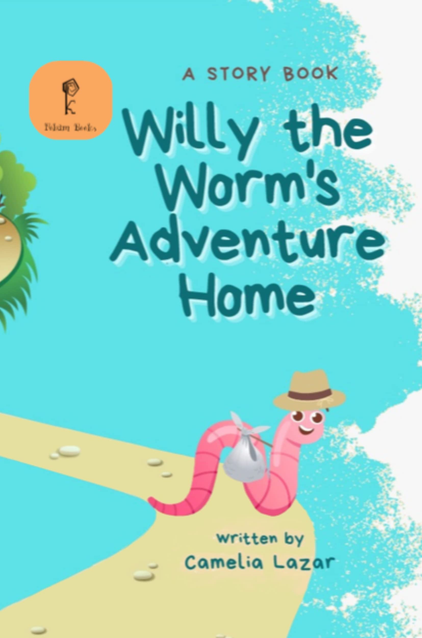 Willy the Worm's Adventure Home: Story book by Camelia Lazar | Goodreads