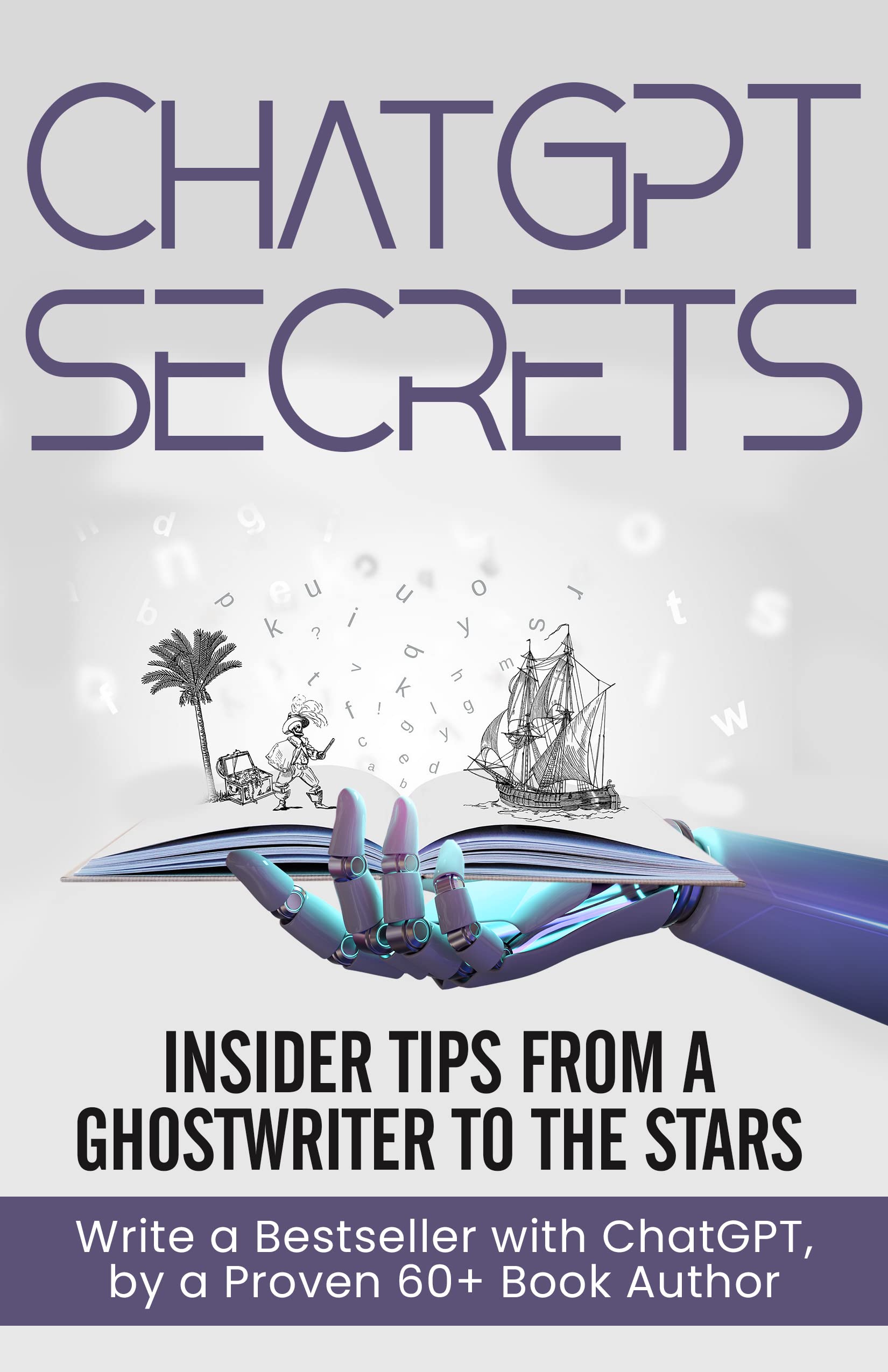 ChatGPT Secrets: Insider Tips from a Ghostwriter to the Stars: Write a Bestseller with ChatGPT ...