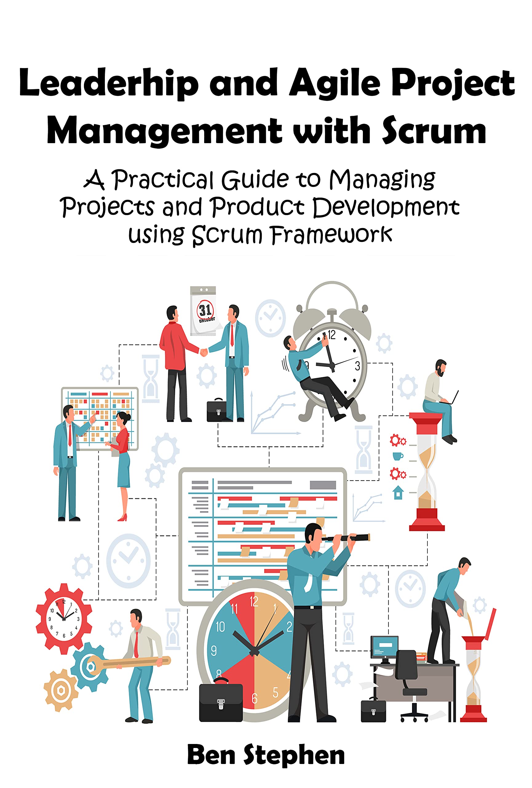 Agile Project Management with Scrum: A Practical Guide to Managing Projects and Product ...