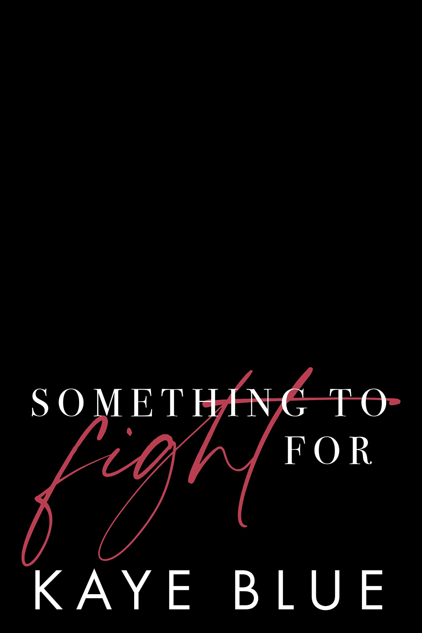 Something to Fight For (Love After Life Book 3) by Kaye Blue | Goodreads