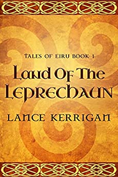 Land of the Leprechaun (Tales of Eiru Book 1) by Lance Kerrigan | Goodreads