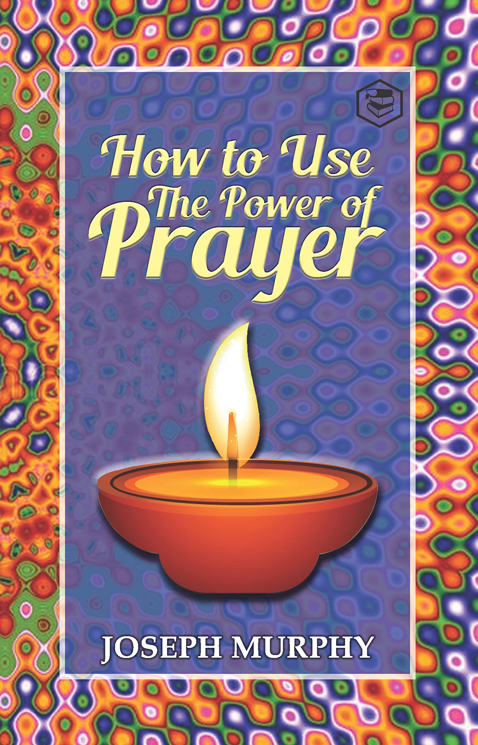 How To Use The Power of Prayer: A Motivational Guide to Transform your ...