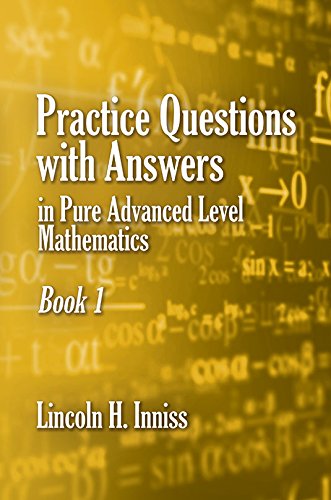Practice Questions with answers in Pure Advanced Level Mathematics Book ...