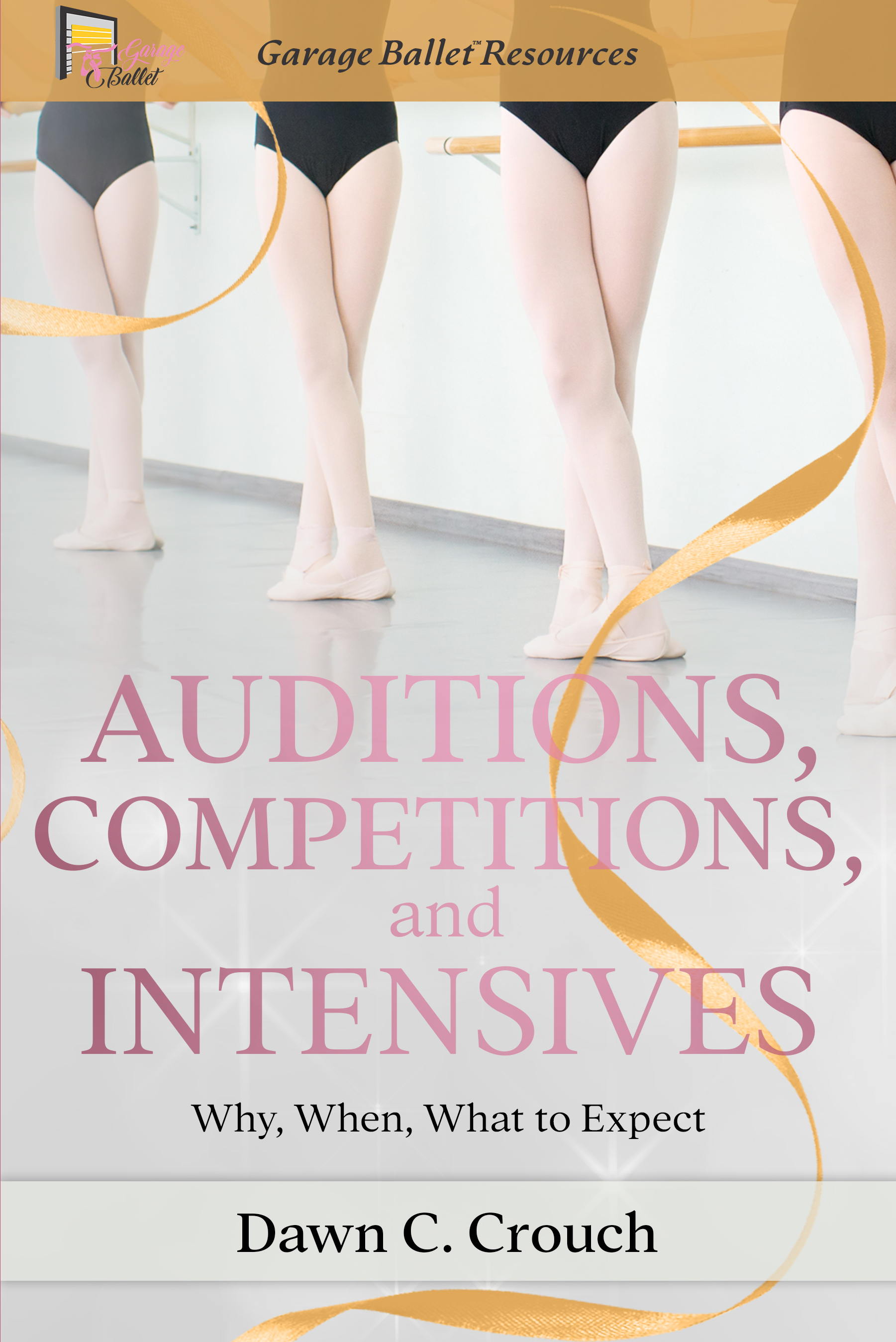 Auditions, Competitions, and Intensives - Why, When, What to Expect by Dawn C. Crouch | Goodreads