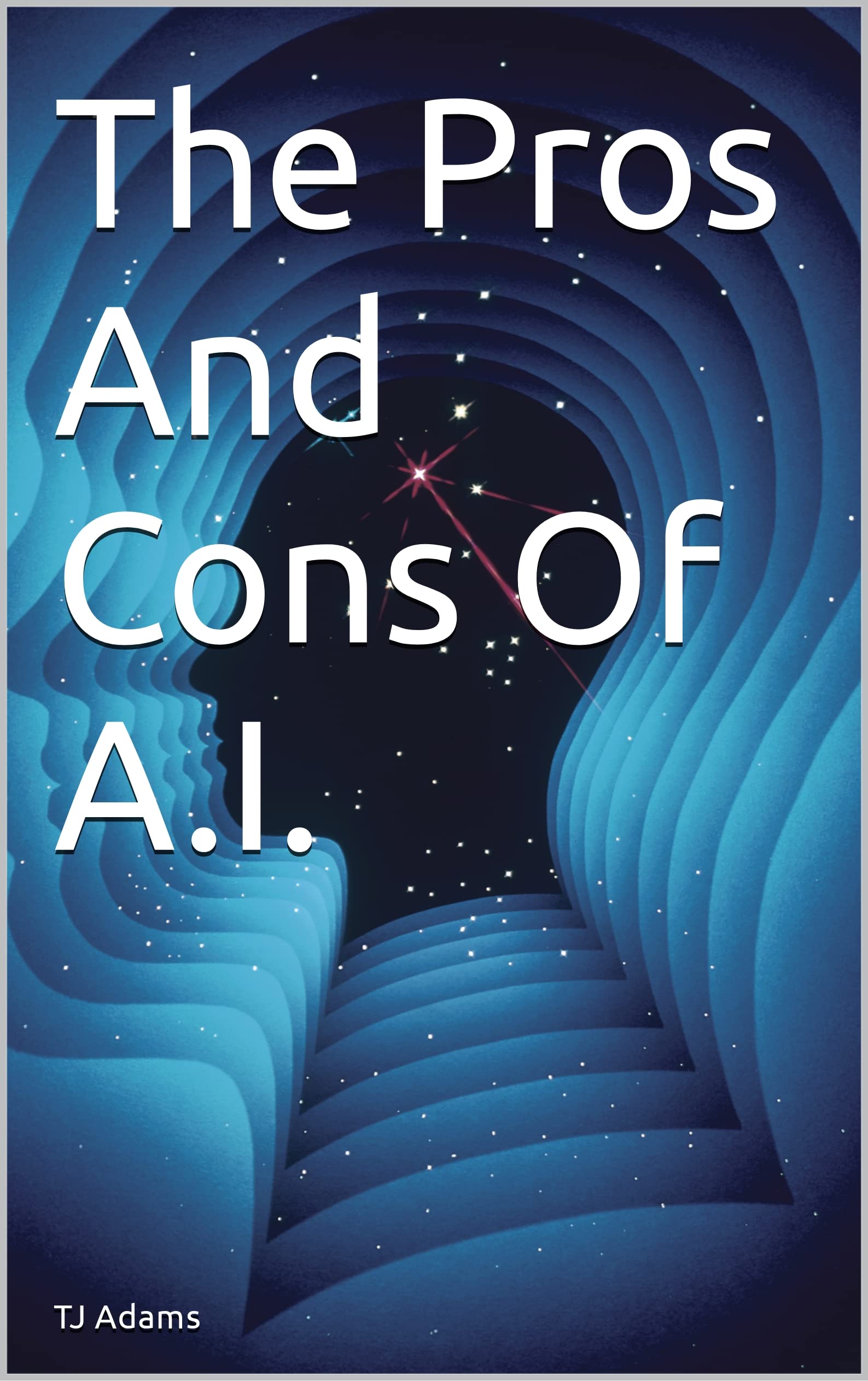The Pros And Cons Of A.I. by TJ Adams | Goodreads