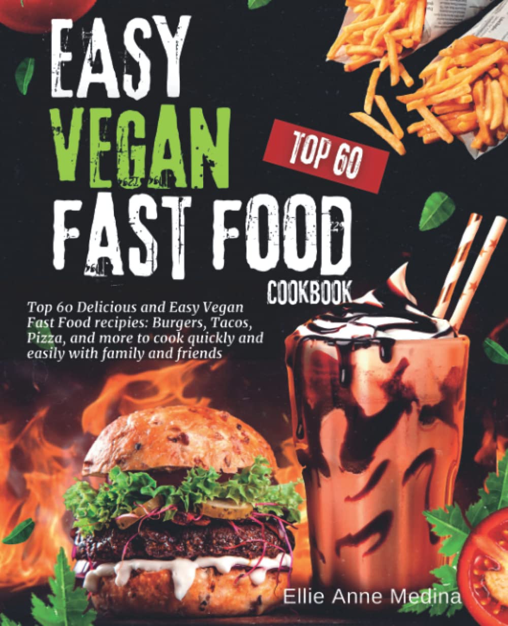 Vegan Fast Food Cookbook: Top 60 Delicious and Easy Vegan Fast Food ...