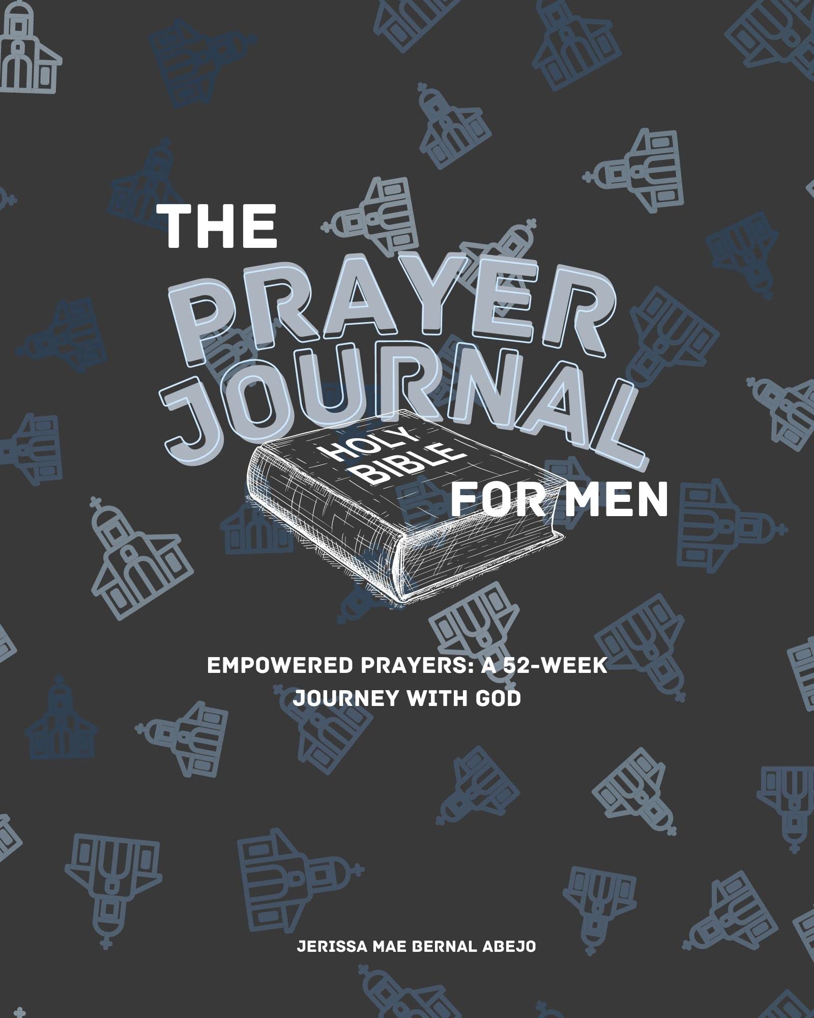 Prayer Journal for Men: 52 Week Journey with God by Jerissa Mae Abejo ...