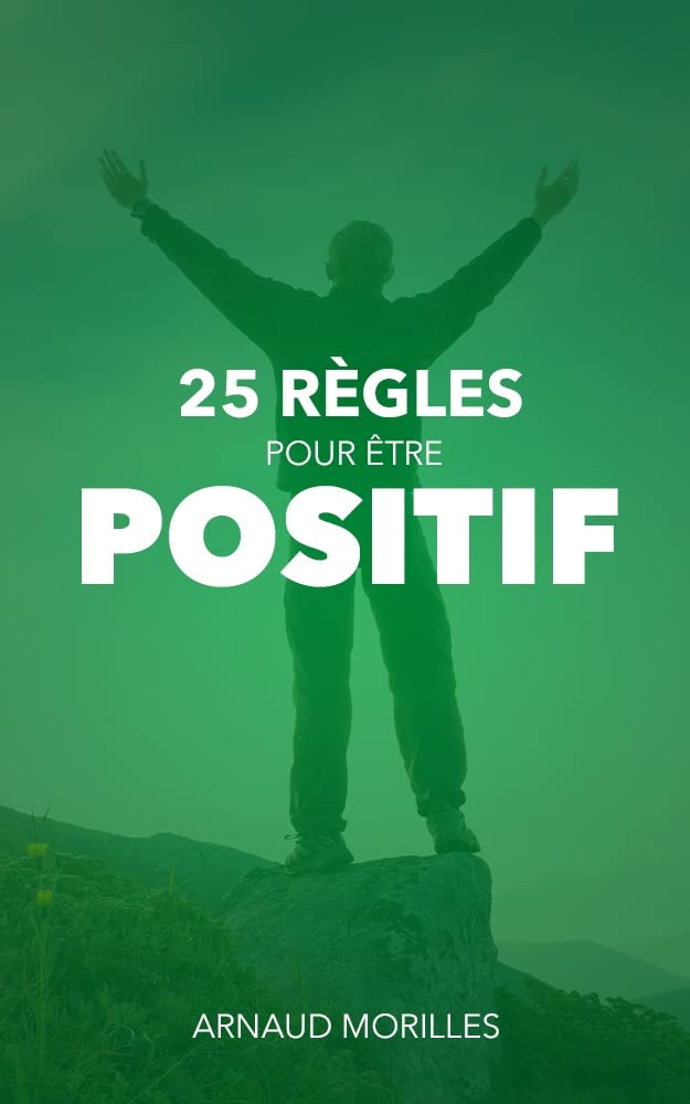 25 règles pour être positif : Positivité, gratitude, bien être et ...