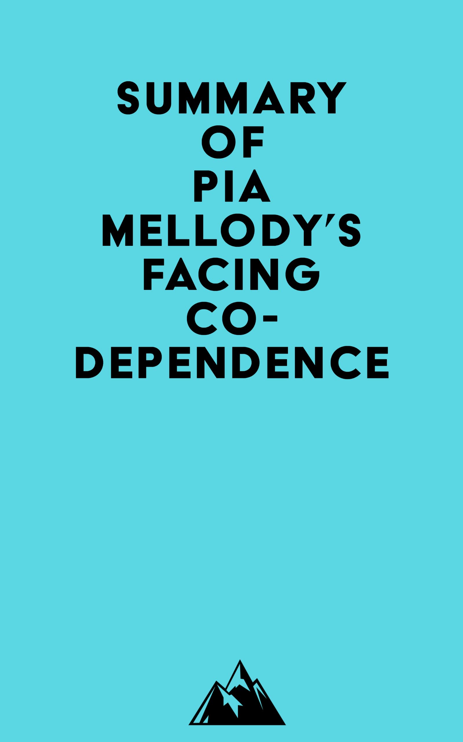 Summary of Pia Mellody's Facing Codependence by Everest Media | Goodreads