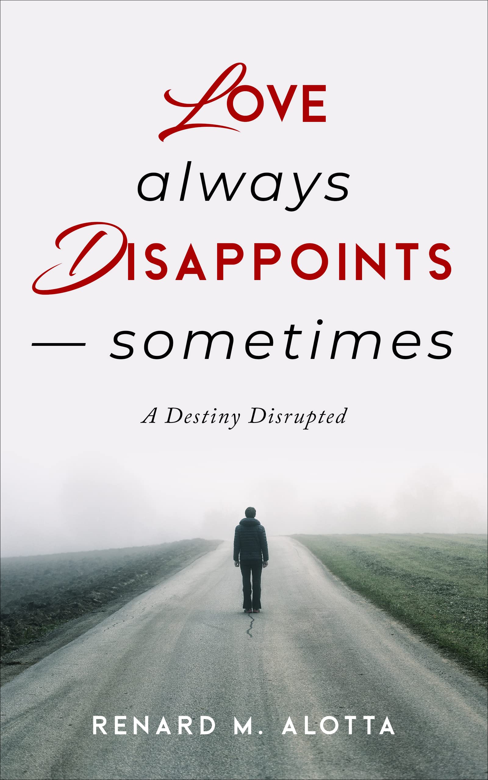 Love Always Disappoints - Sometimes: A Destiny Disrupted by Renard M ...