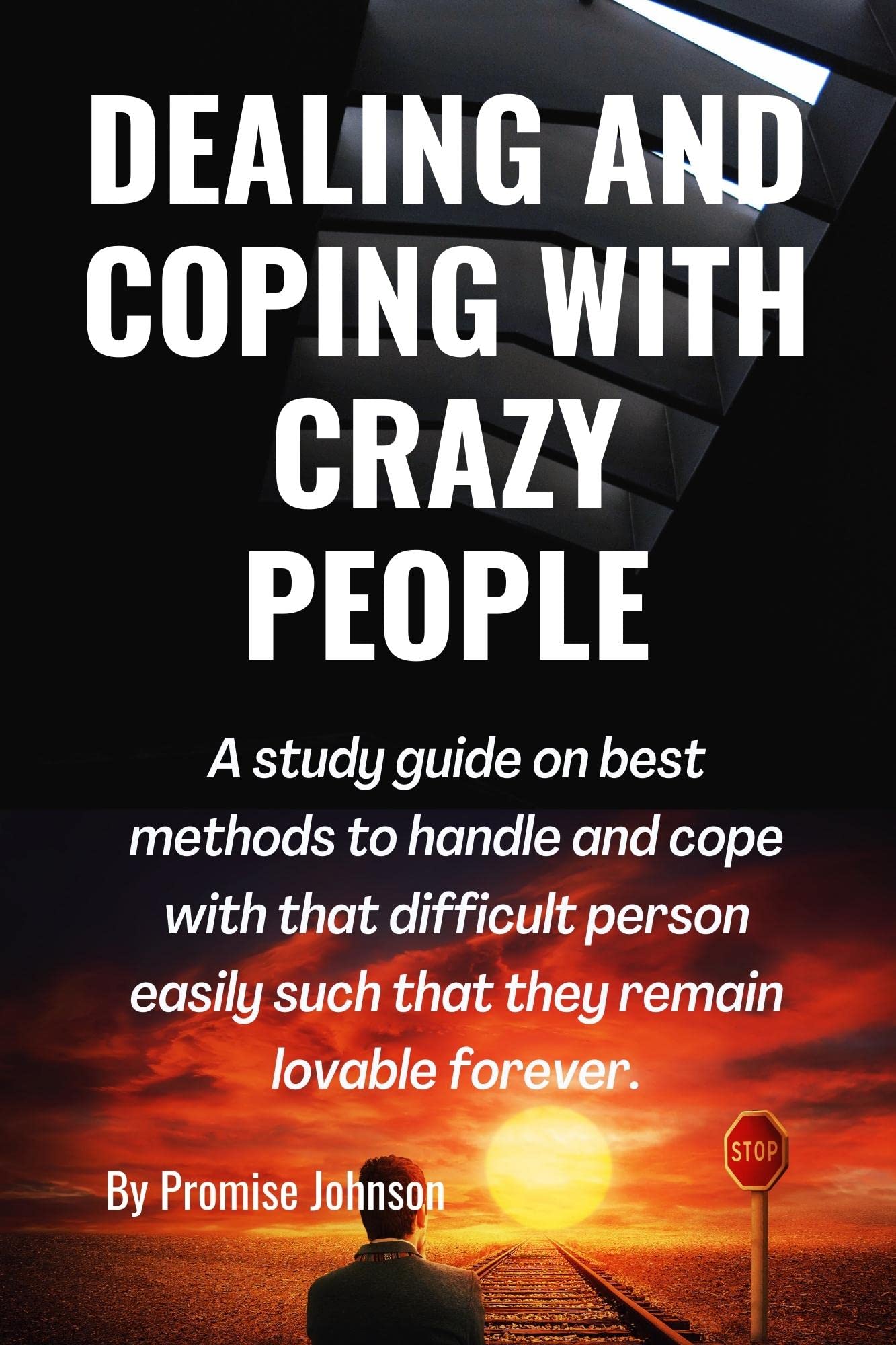 DEALING AND COPING WITH CRAZY PEOPLE: A study guide on best methods to ...