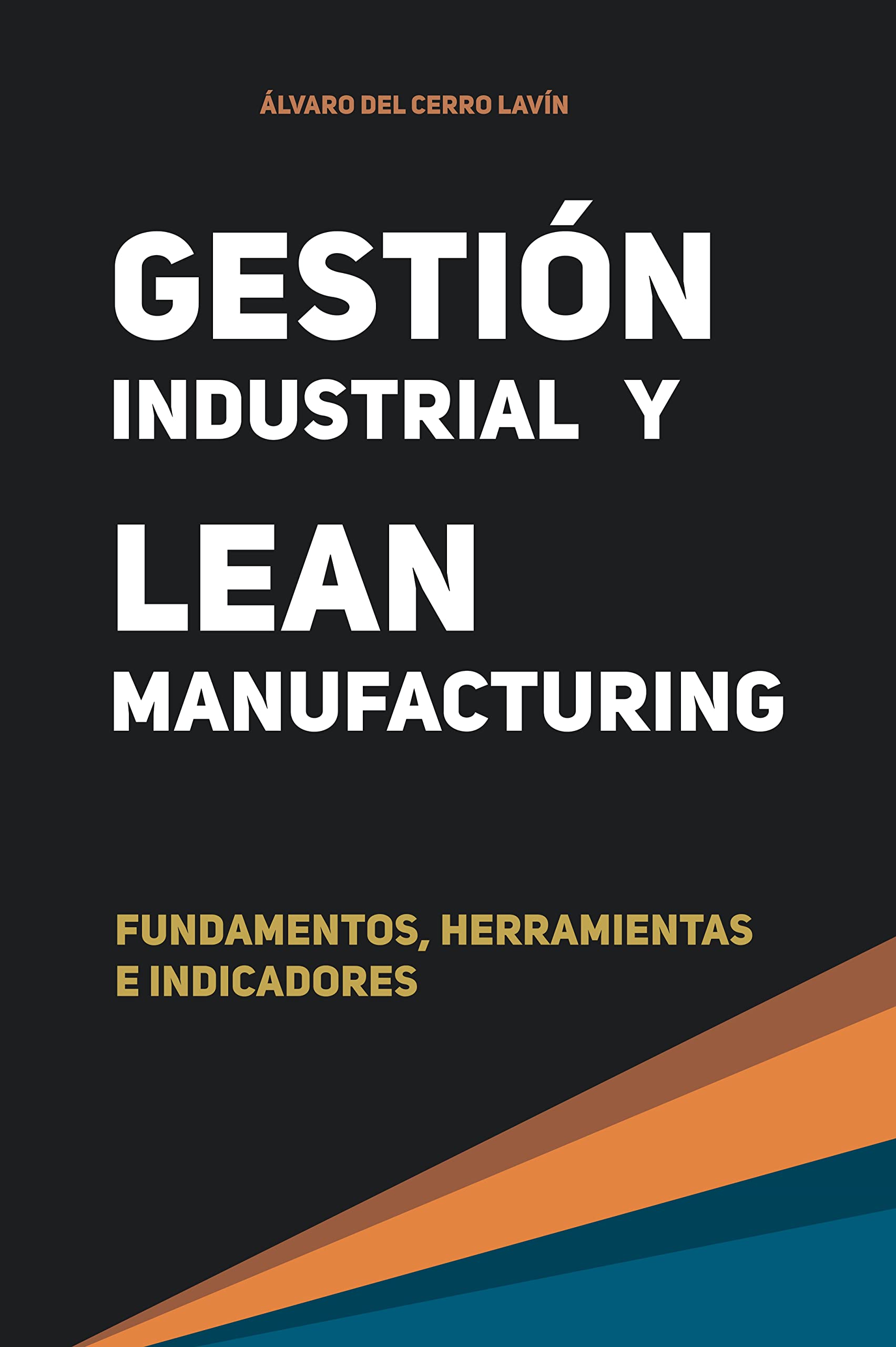 Gestión Industrial y Lean Manufacturing: Fundamentos, Herramientas e Indicadores by Álvaro del ...