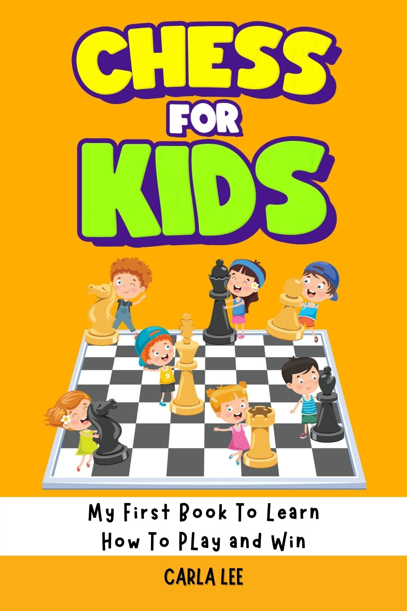 Chess For Kids: My First Book To Learn How To Play and Win: Rules, Strategies and Tactics. How ...