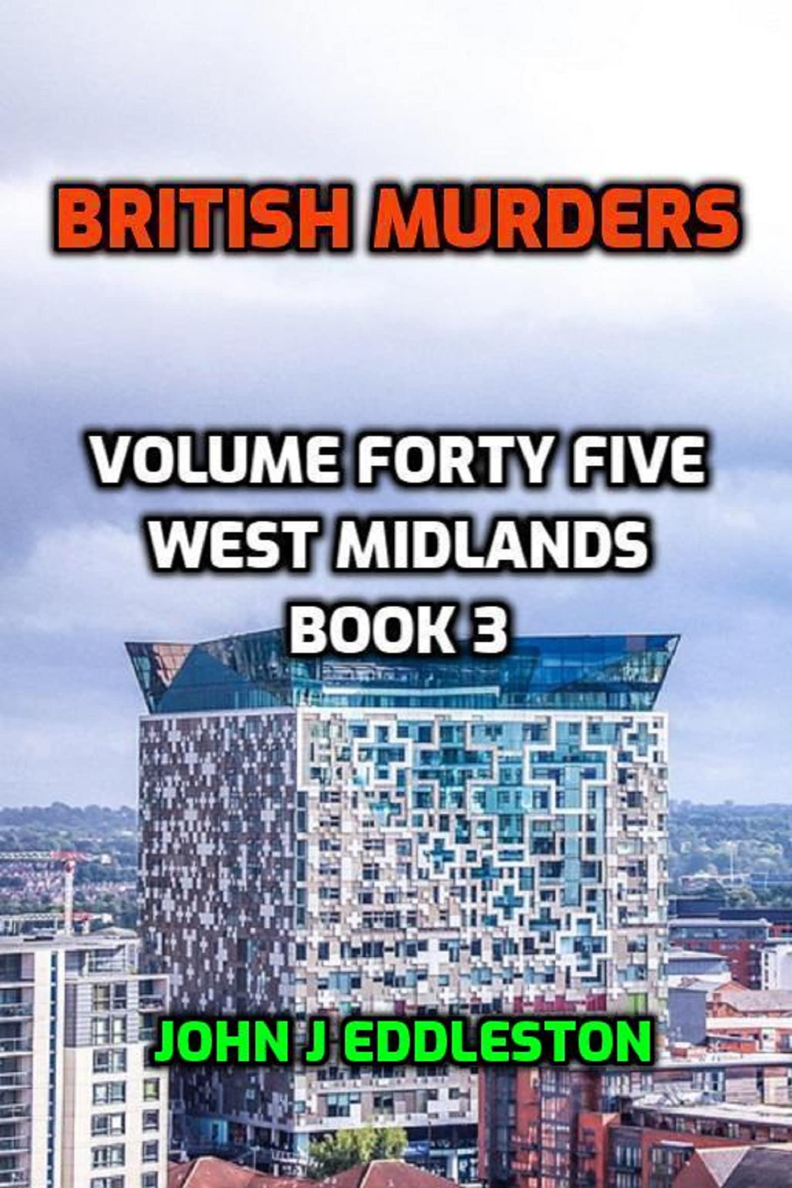 British Murders Volume Forty Five - West Midlands Book Three by John J ...